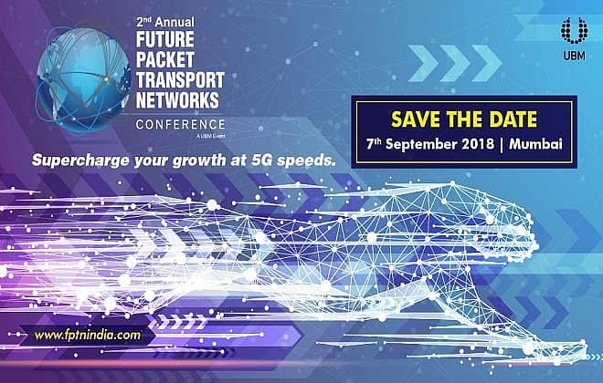 UBM India announces the Second edition of FUTURE PACKET TRANSPORT NETWORKS