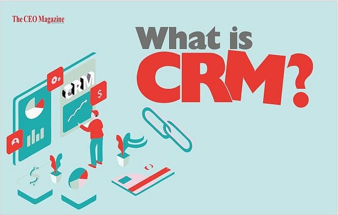 CRM, everything you need to know- The CEO Magazine