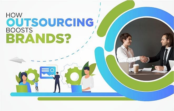 How Outsourcing Boosts Brands?