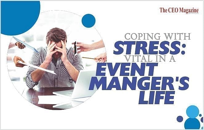 COPING WITH STRESS, VITAL IN A EVENT MANGER’S LIFE