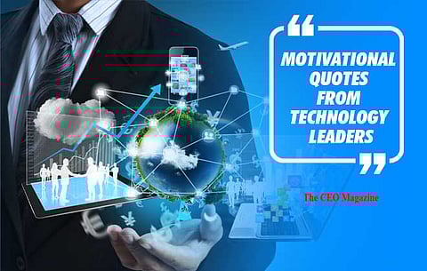 MOTIVATIONAL QUOTES BY TECHNOLOGY LEADERS