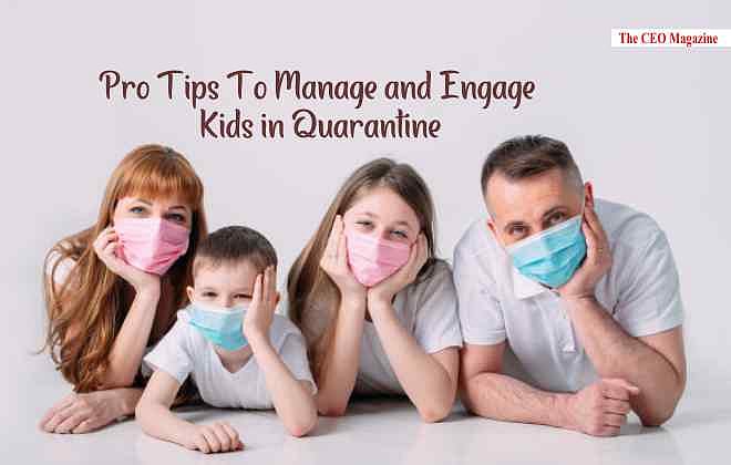 How to manage kids during quarantine in covid-19 | The CEO Magazine