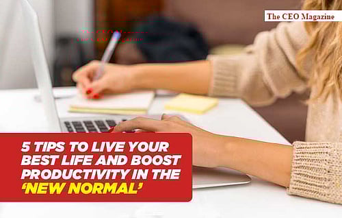5 tips to live your best life and boost productivity in the ‘New Normal ...