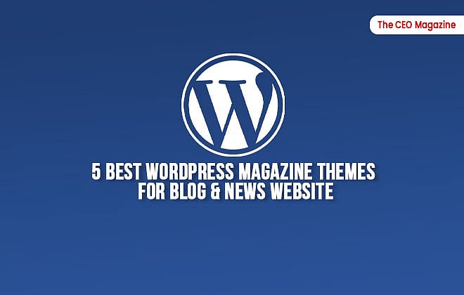 5 Best WordPress Magazine Themes for Blog & News Website | The CEO