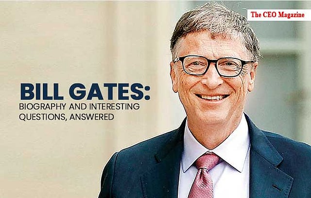 Bill Gates: Biography & Interesting Questions, Answered | CEO Magazine