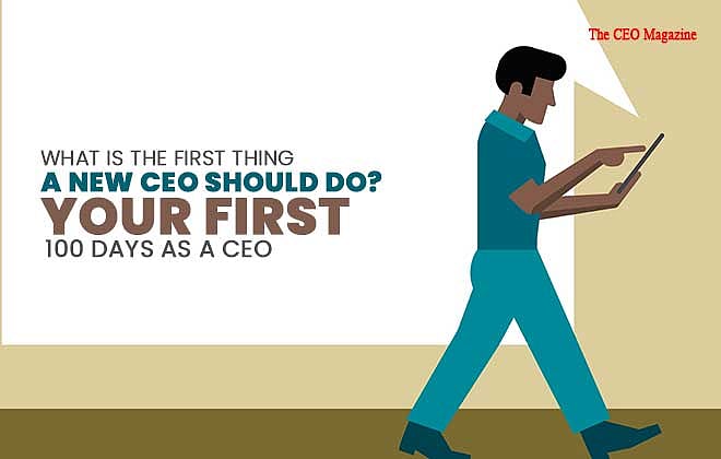 What is the First Thing a new CEO should do? Your First 100 Days as CEO