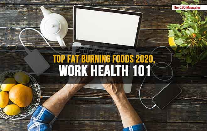 Top Fat Burning Foods | 6 Best fat burning foods | The CEO Magazine