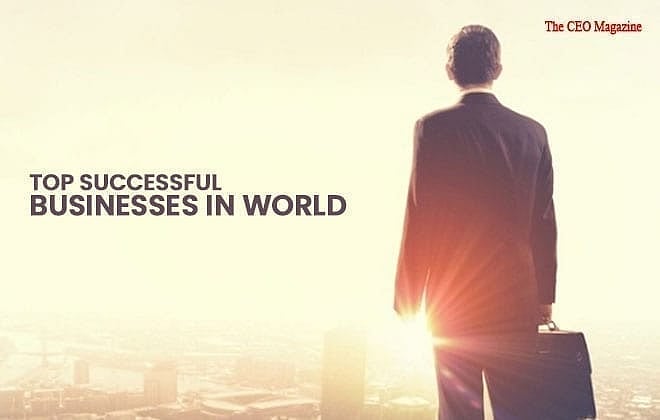 Top successful businesses in the world | The CEO Magazine India - Blog