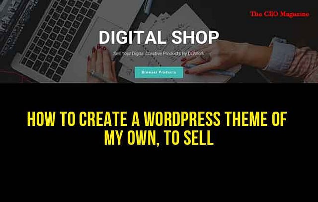 How to Create WordPress Theme of My Own, to Sell? | Wordpress Theme