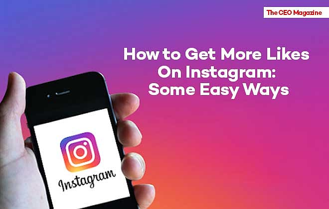 How to Get More Likes On Instagram | The CEO Magazine for Business