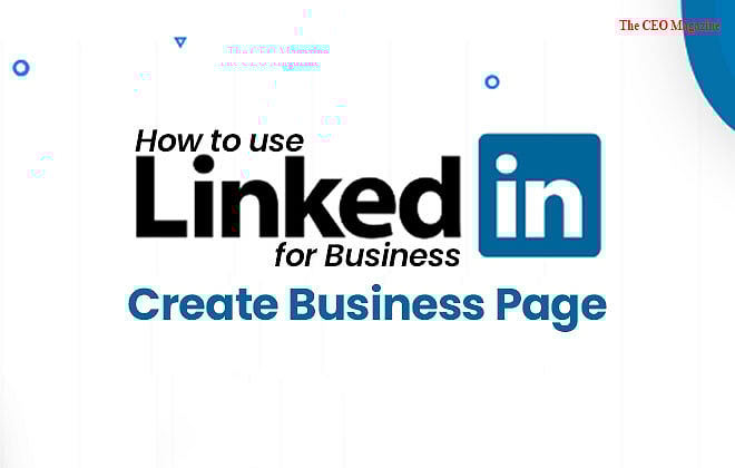 How to use LinkedIn for Business: Create Business Page | CEO Magazine