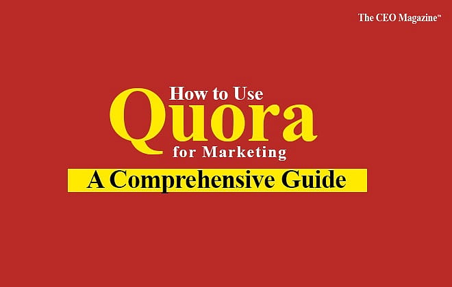 How to Use Quora for Marketing - A Complete Guide | The CEO Magazine