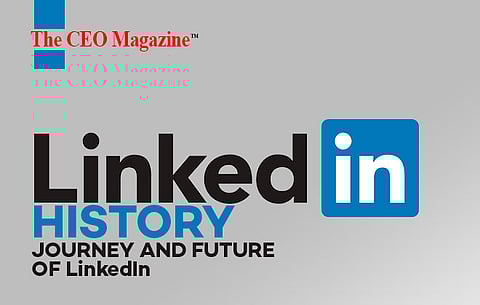 LinkedIn: History, Journey and Future of LinkedIn | The CEO Magazine