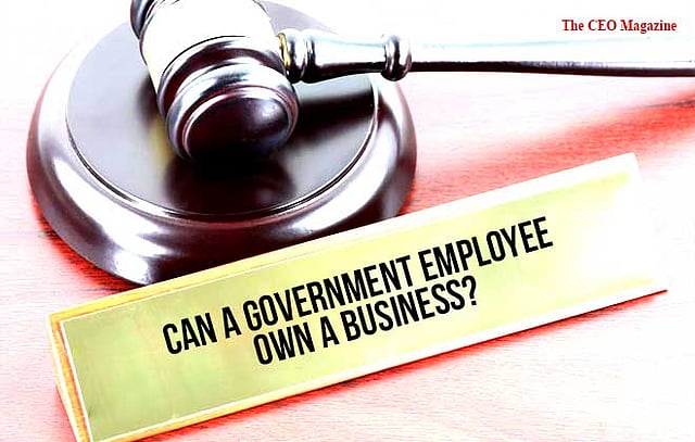 Can a Government Employee own a Business | The CEO Magazine