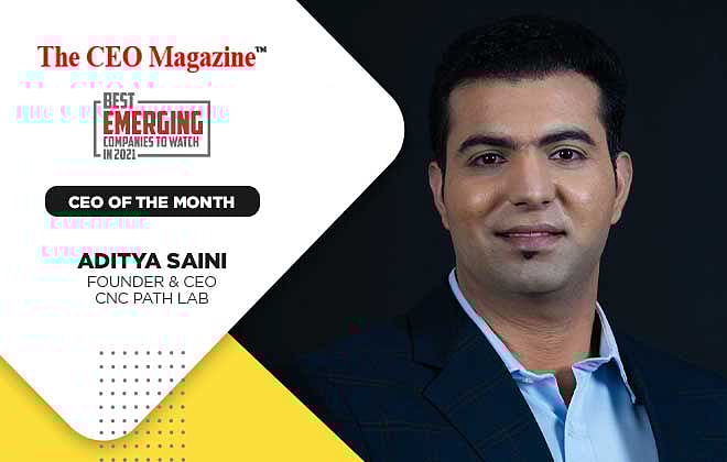 Aditya Saini (CEO), CNC Path Lab: Revolutionising Indian Healthcare