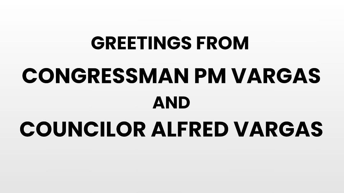 Greetings from Congressman PM Vargas and Councilor Alfred Vargas