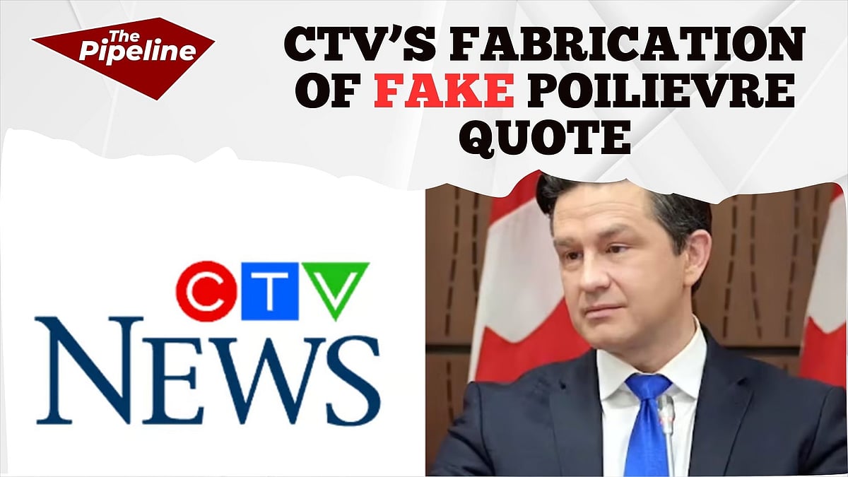 CTV’s fabrication of fake Poilievre quote
