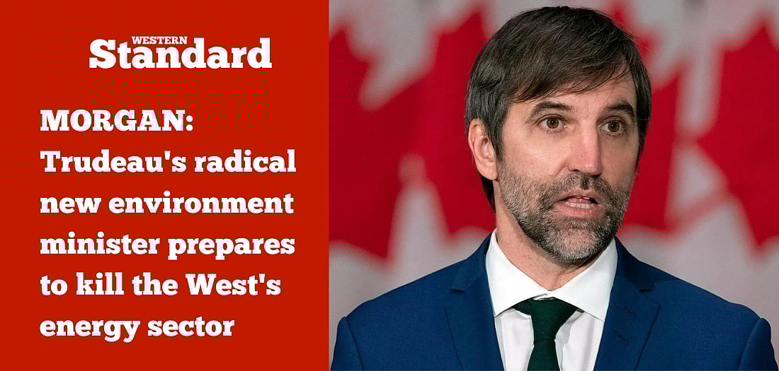 MORGAN: Trudeau’s radical new environment minister prepares to kill the West’s energy sector