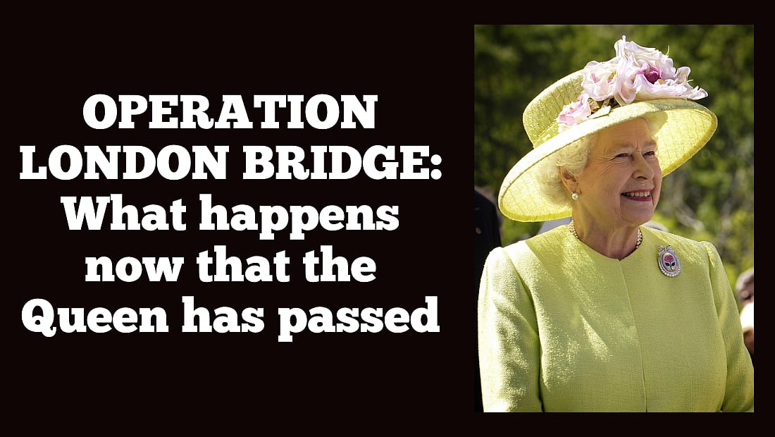 UPDATED: OPERATION LONDON BRIDGE: What happens now that the Queen has ...